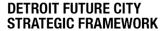 Detroit Future City | The starting point for advancing the ...